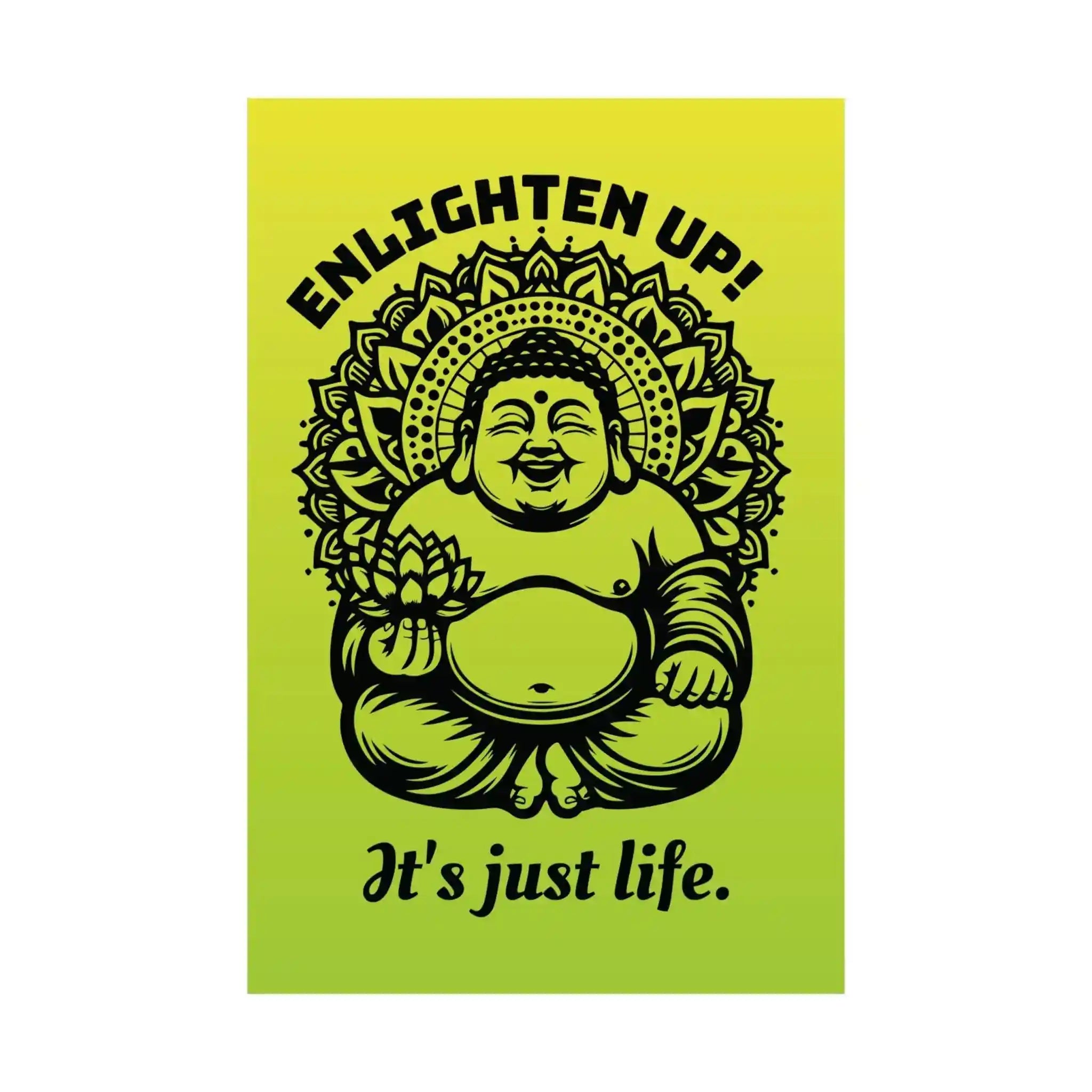 Enlighten Up It's Just Life – Zenartbliss